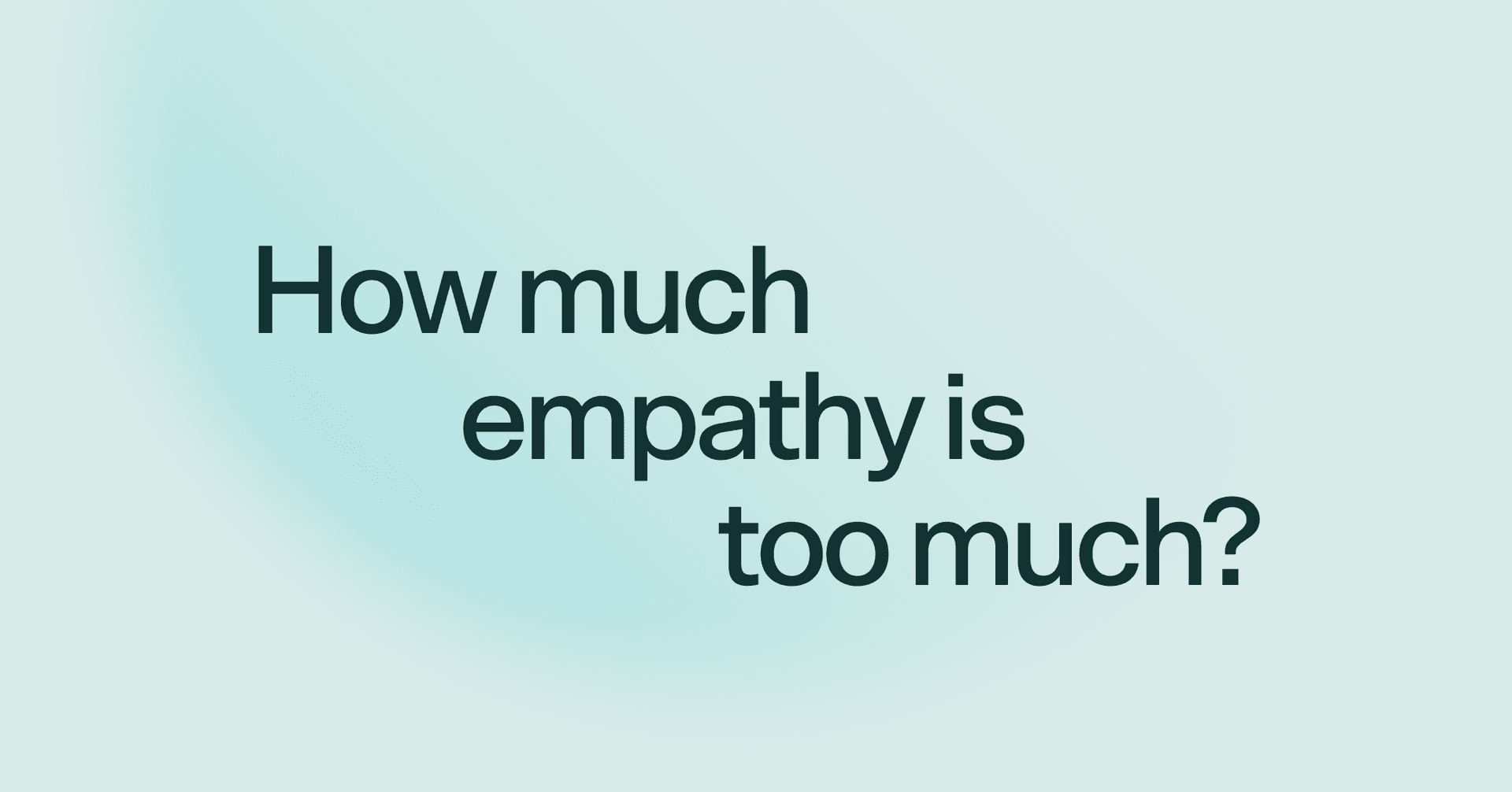 How much empathy is too much? The toll of excessive caring
