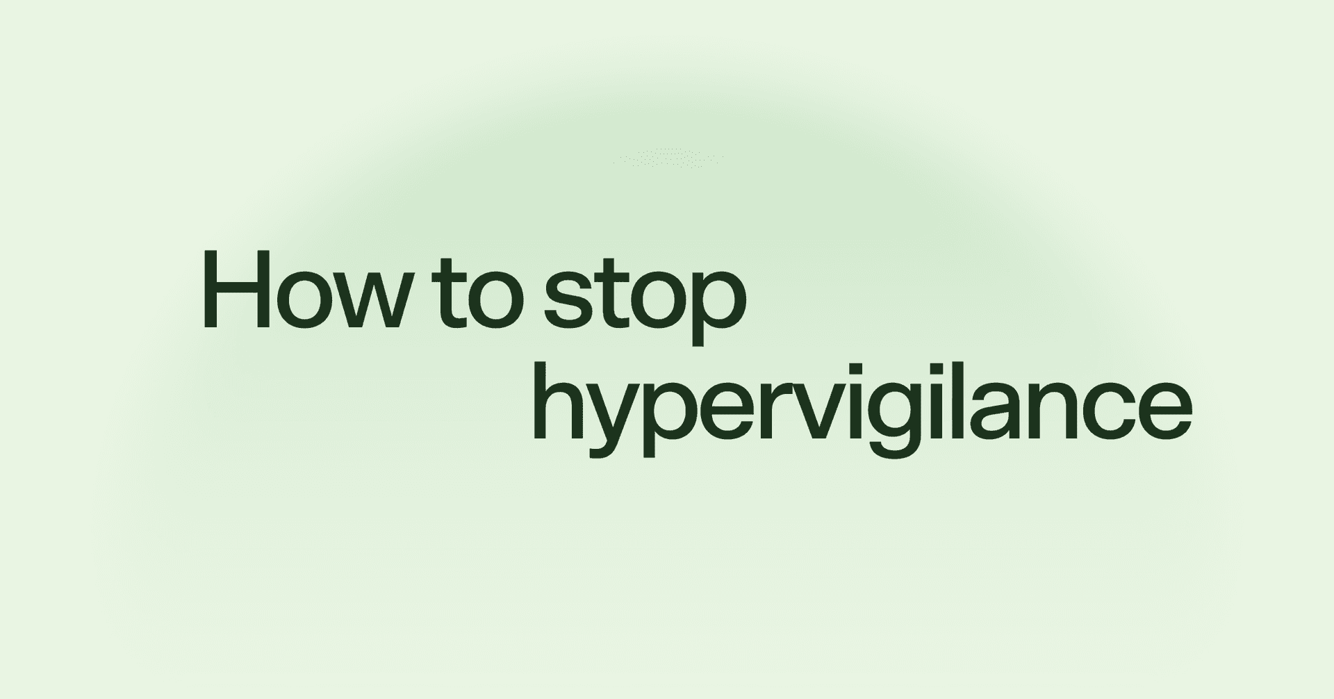6 coping strategies to help you stop being hypervigilant