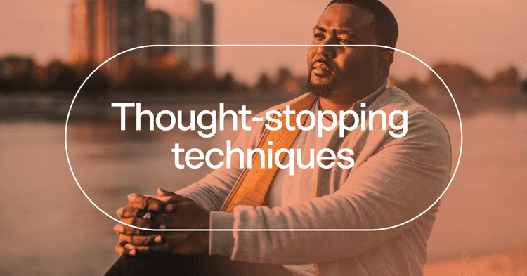 3 thought-stopping techniques & when to use them