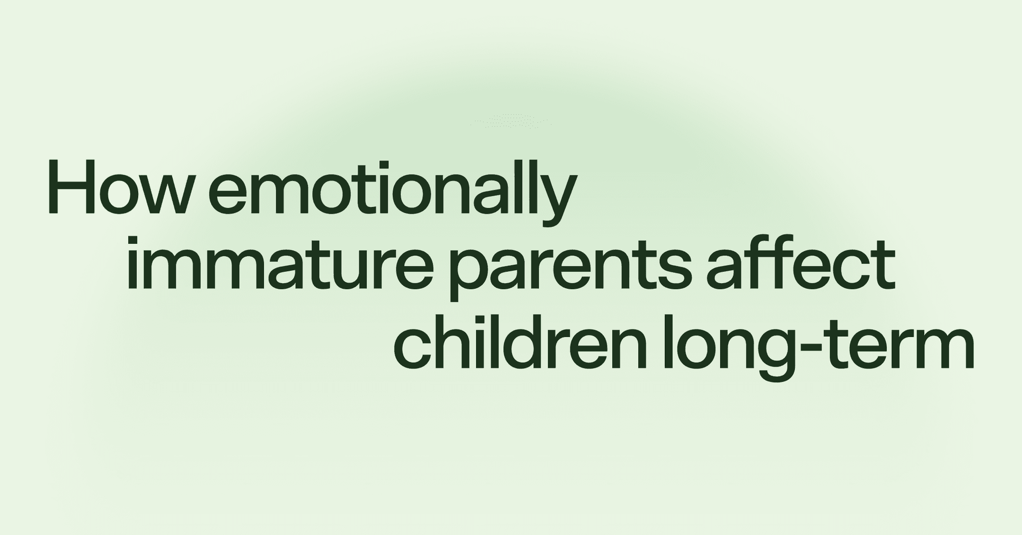 How emotionally immature parents affect children long term