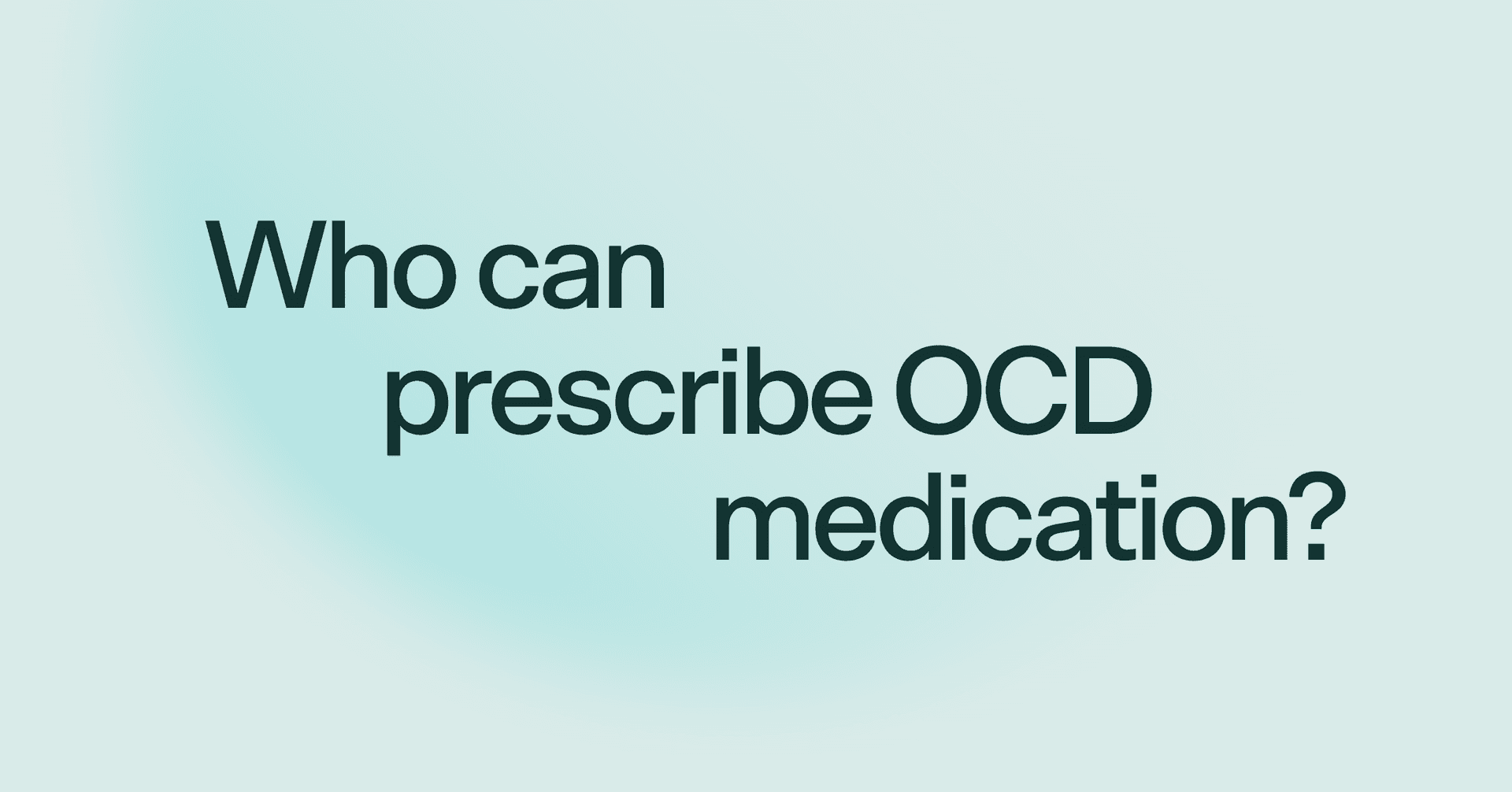 Who can prescribe OCD medication & how it's done