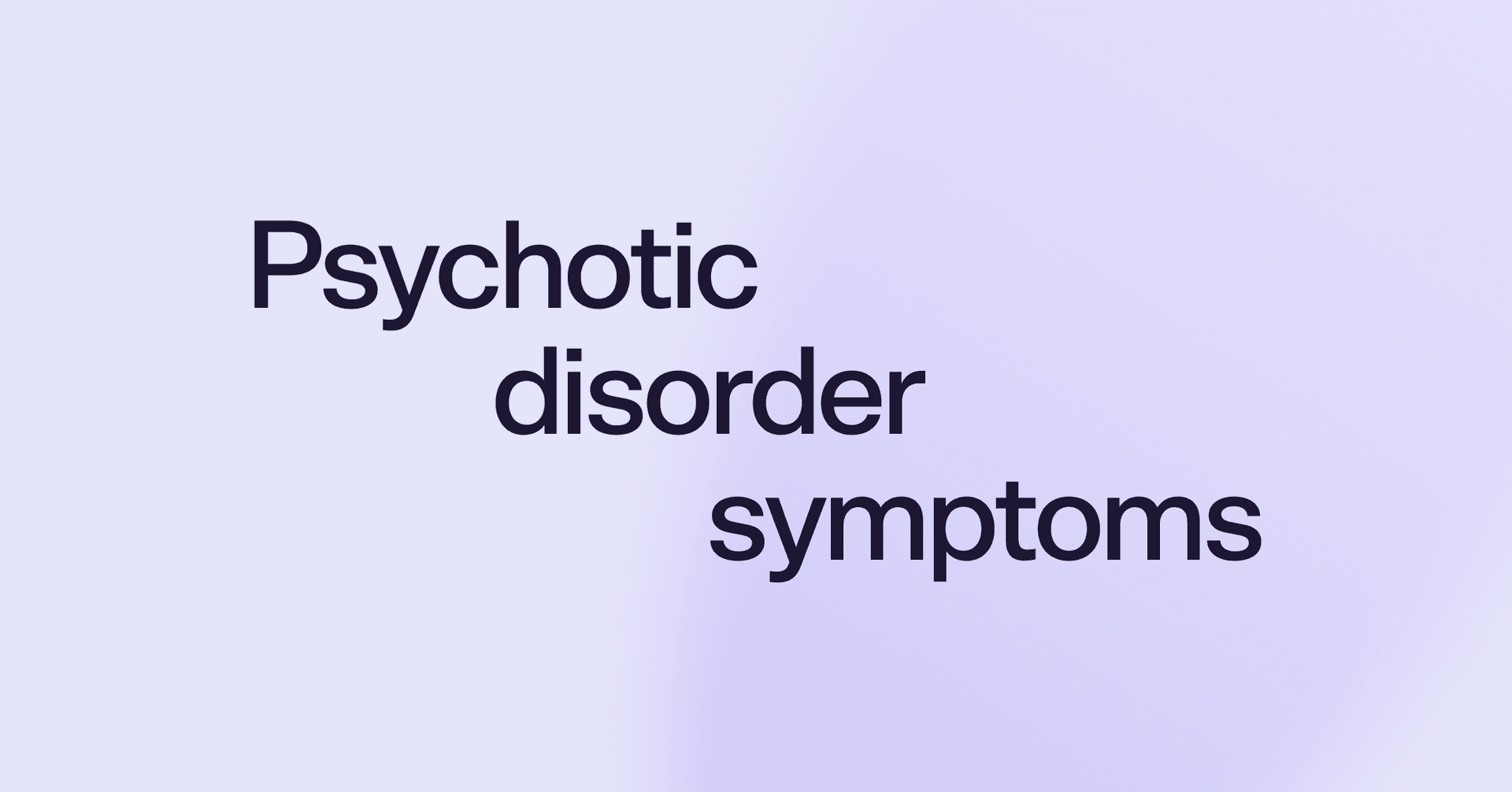Psychotic disorder: Symptoms, causes, & diagnosis