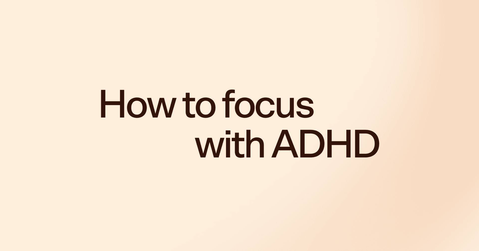 How to focus with ADHD: 7 proven ways to stay on task