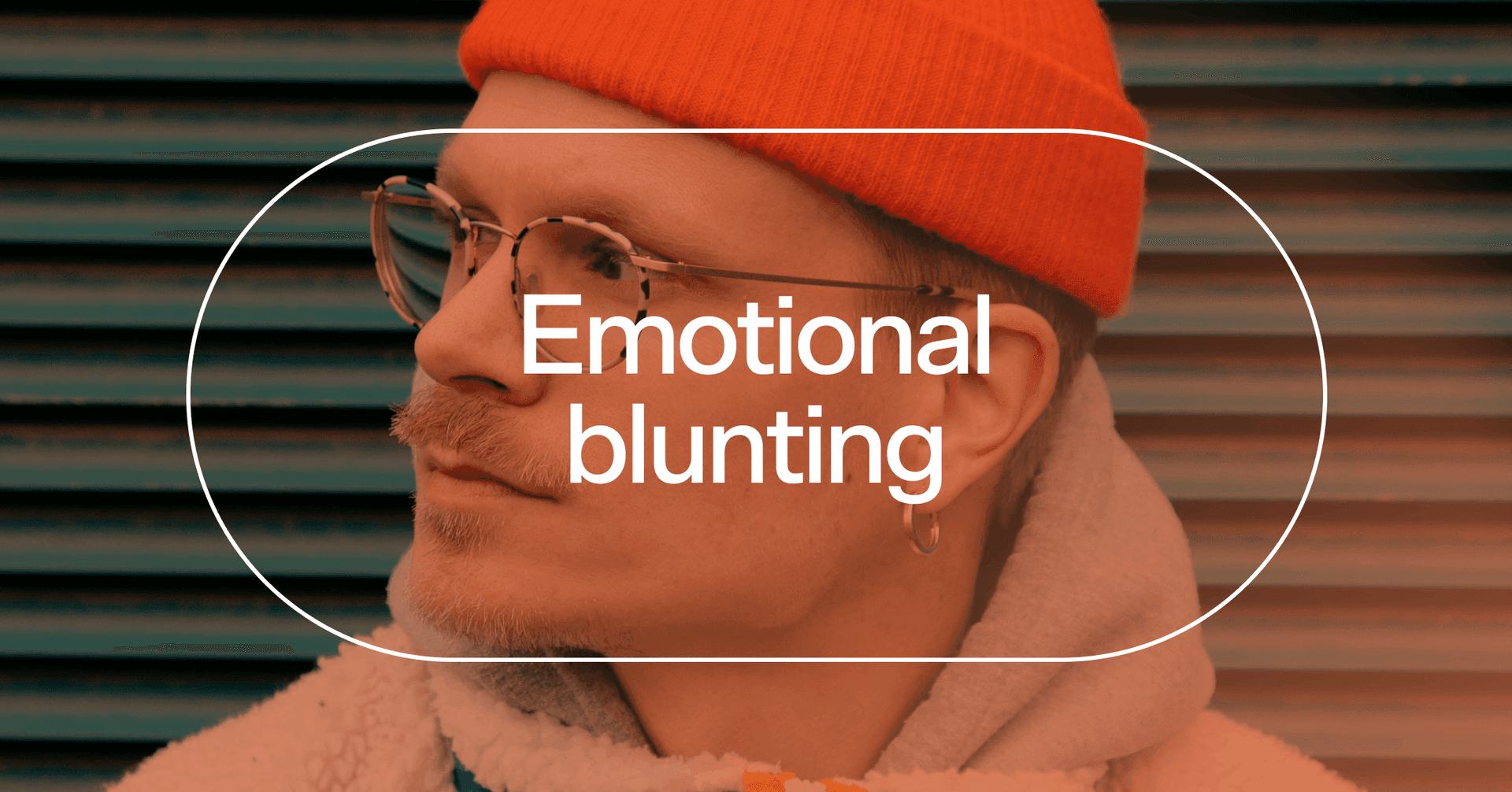 Emotional blunting: Exploring causes & treatment options