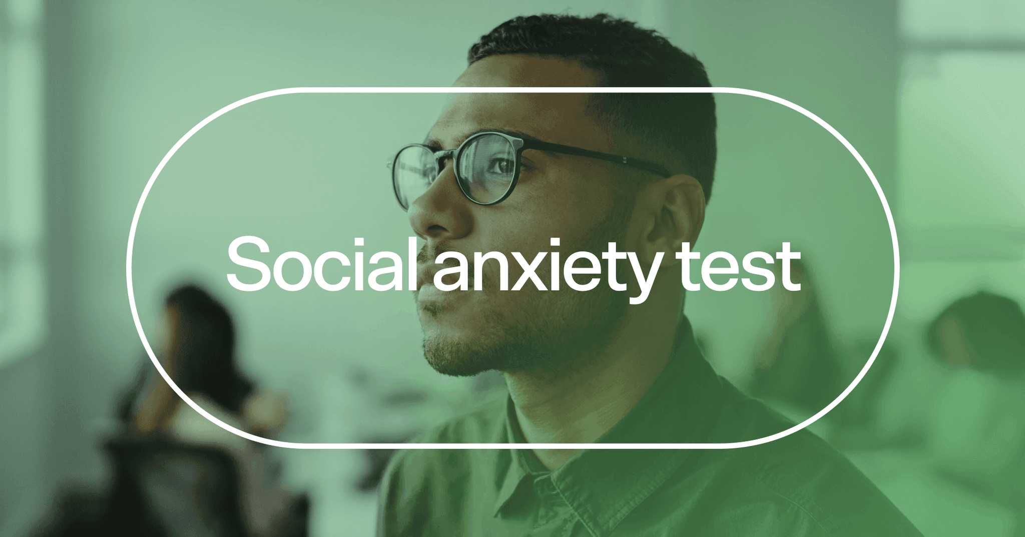 Free social anxiety test (SAD): 3-minute self-screening