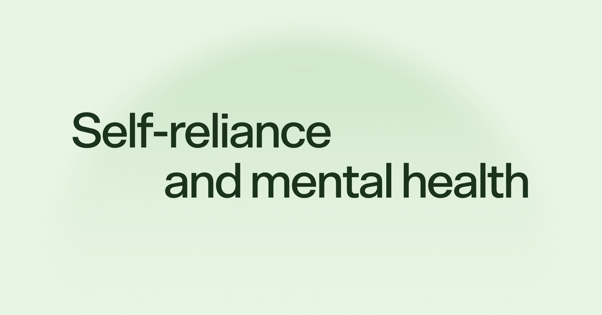 What is self-reliance, and why is it important to develop
