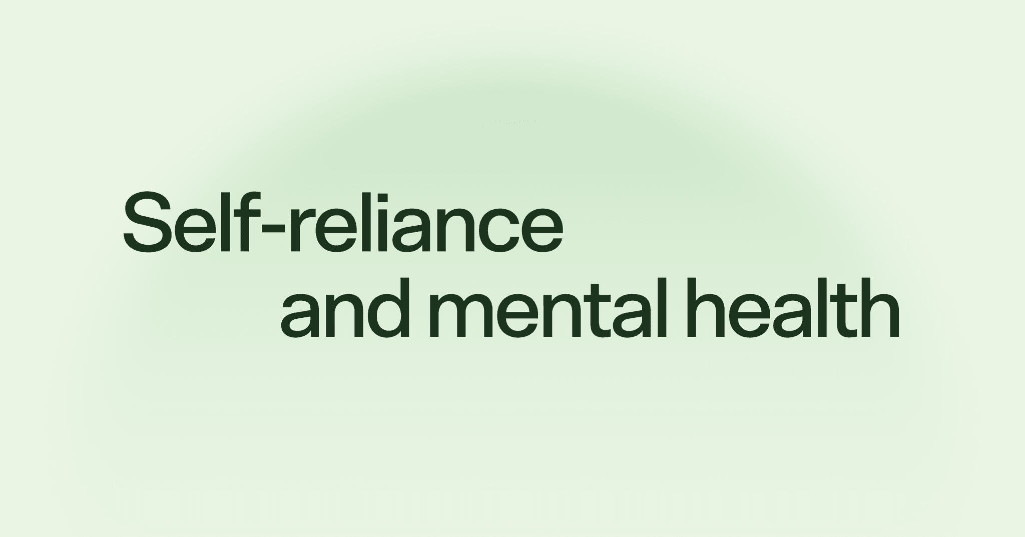 What is self-reliance, and why is it important to develop
