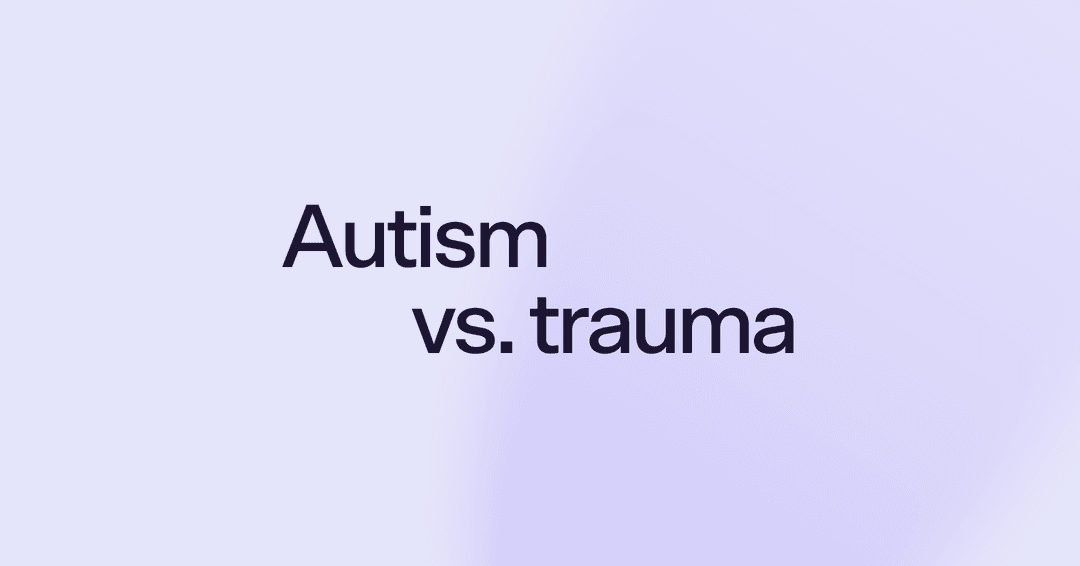 Autism vs. trauma: Why they're mistaken & key differences
