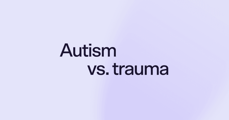 Autism vs. trauma: Why they're mistaken & key differences