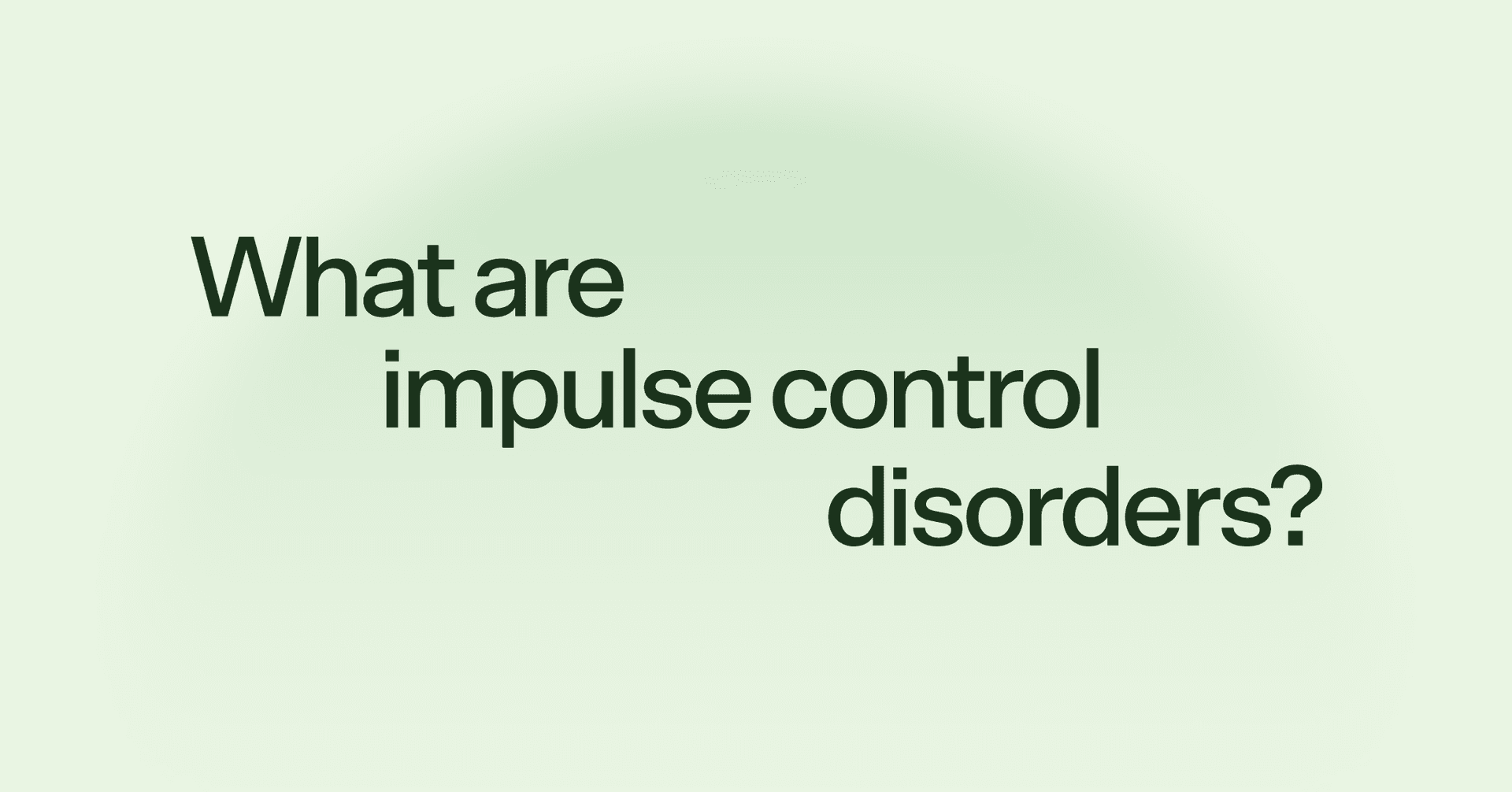 Types of impulse control disorders & what they mean