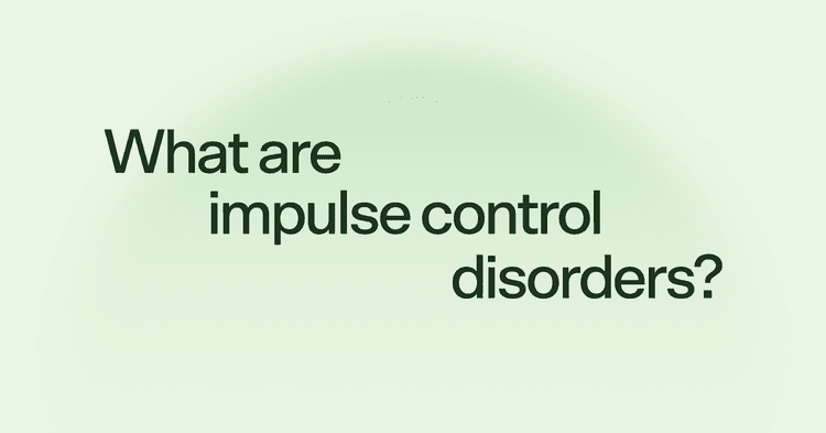 Types of impulse control disorders & what they mean