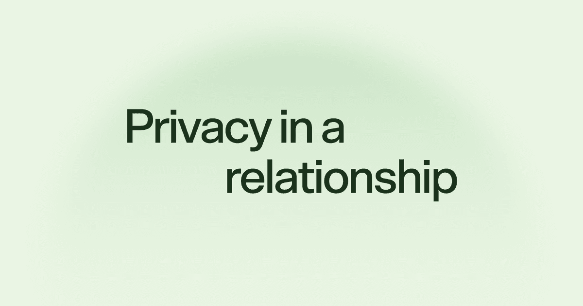 Privacy in relationships: What's healthy, and what's not?