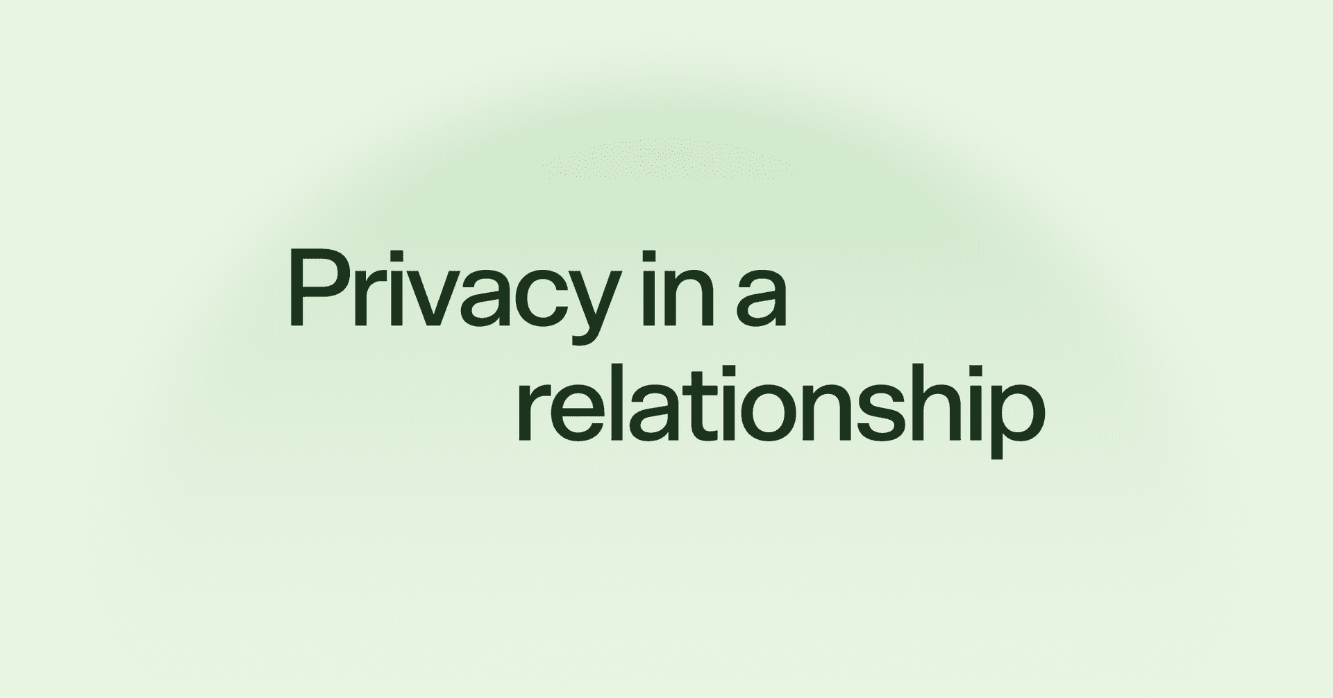 Privacy in relationships: What's healthy, and what's not?