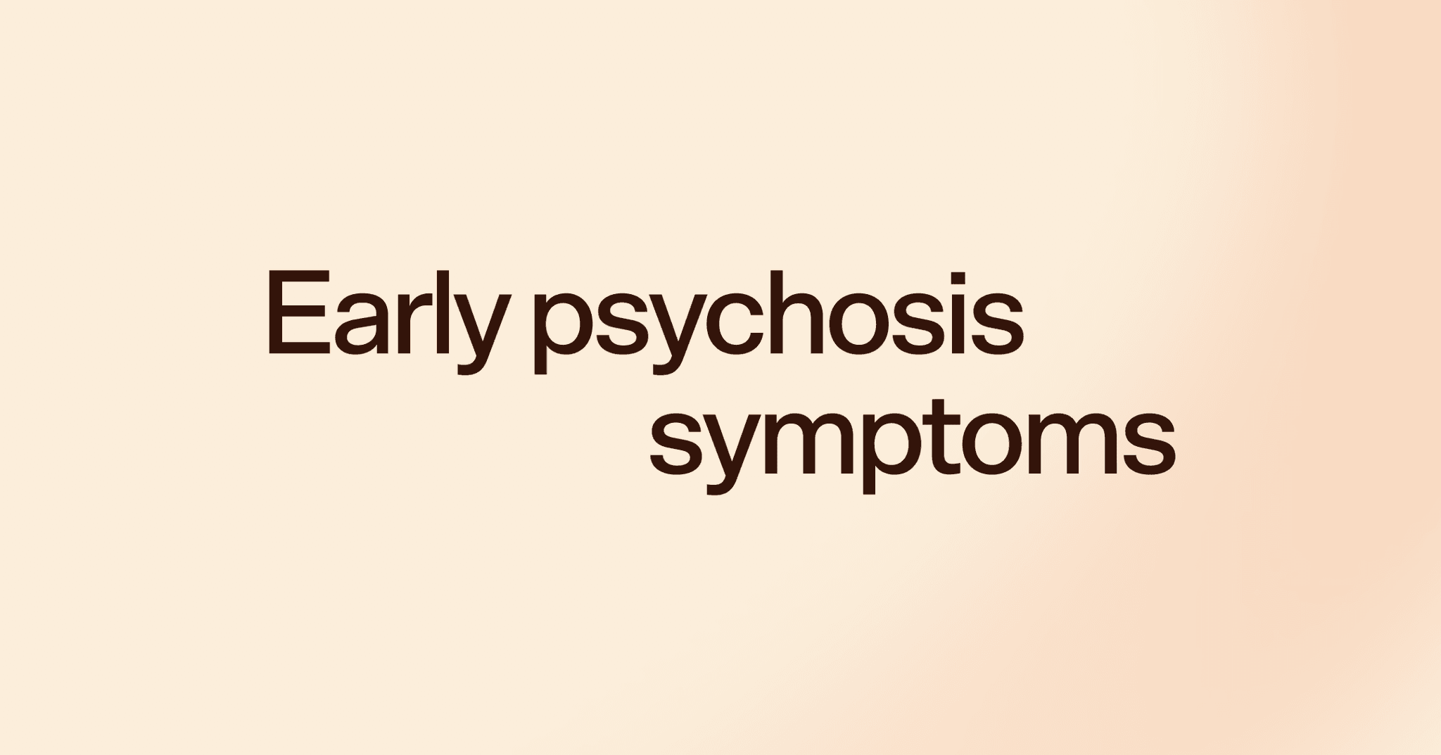 Early psychosis symptoms: What to look for & what's next